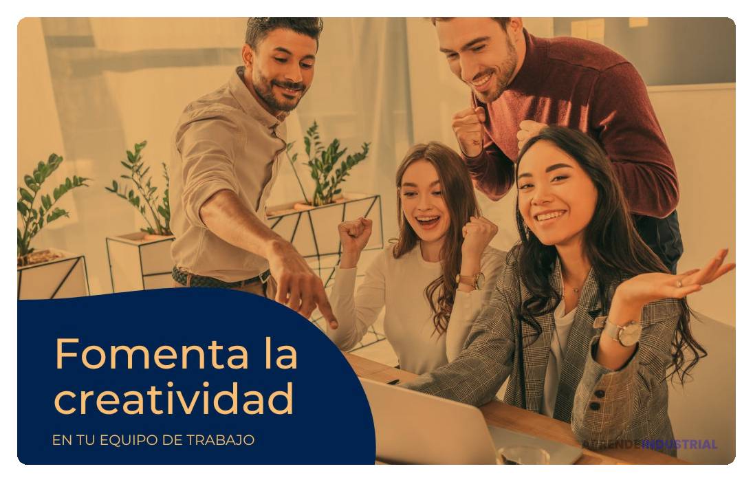 Cómo Fomentar La Creatividad Dentro De Tu Equipo
